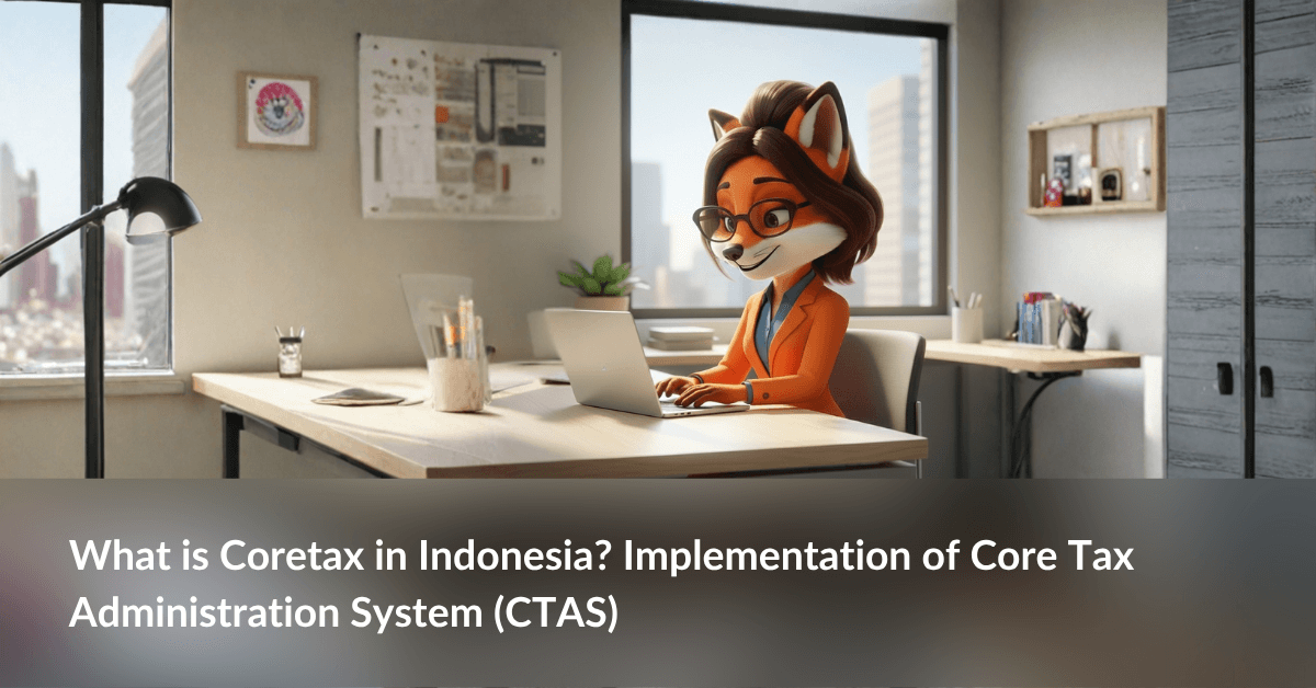 What is Coretax in Indonesia? Implementation of Core Tax Administration System (CTAS) - LMI ...